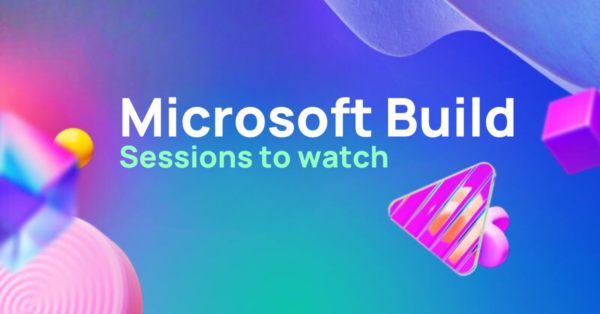What to watch at the upcoming Microsoft Build Conference (Tailored for Information Managers)