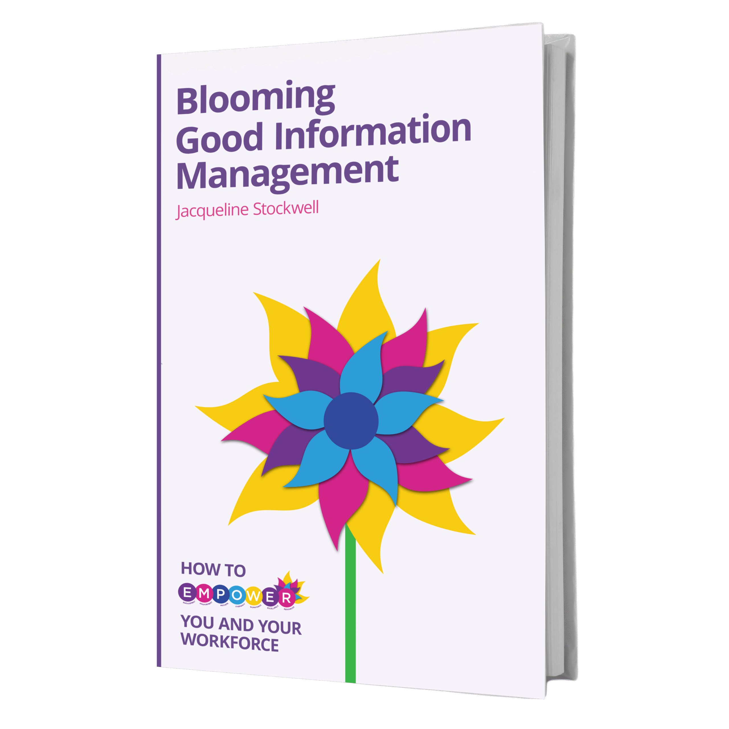 Blooming Good Information Management: How to EMPOWER you and your workforce